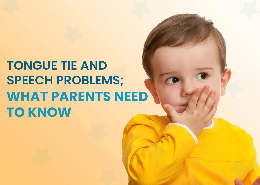 Tongue Tie and Speech Problems; What Parents Need to Know